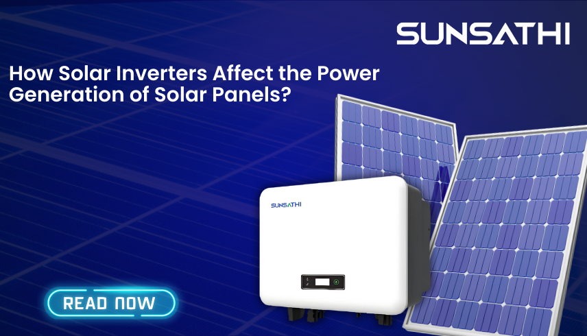 How Solar Inverters Affect the Power Generation of Solar Panels?